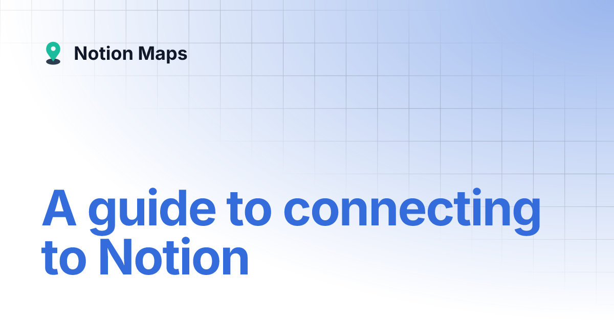 A guide to connecting to Notion | Notion Maps